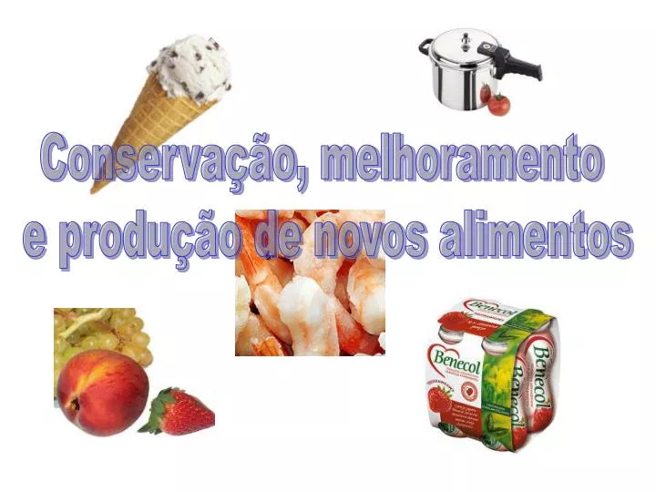PPT - Conservação, melhoramento e produção de novos alimentos ...
