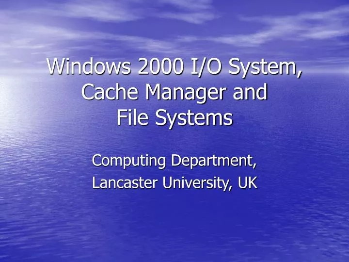 PPT - Windows 2000 I/O System, Cache Manager and File Systems ...