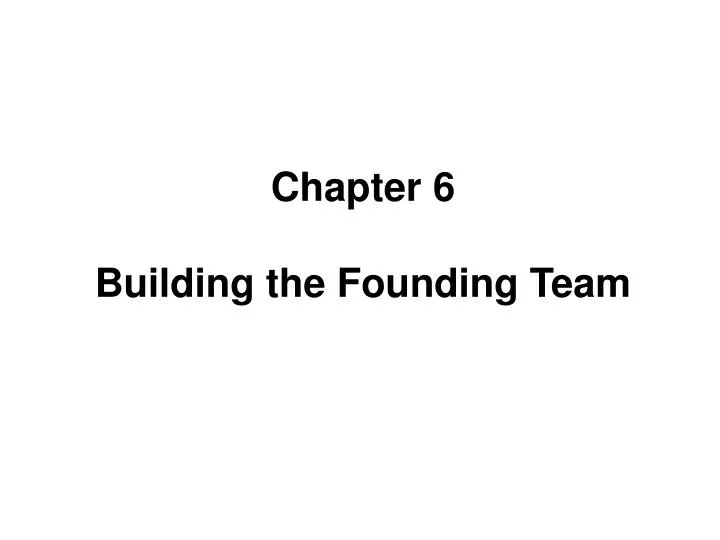PPT - Chapter 6 Building the Founding Team PowerPoint Presentation ...