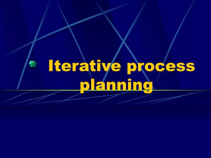 PPT - Iterative process planning PowerPoint Presentation, free download ... PPT - Iterative process planning PowerPoint Presentation, free download ...