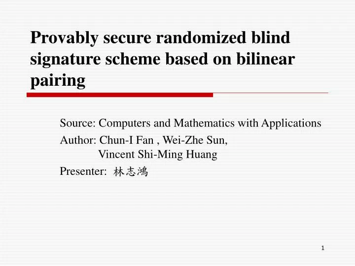 Ppt Provably Secure Randomized Blind Signature Scheme Based On Bilinear Pairing Powerpoint