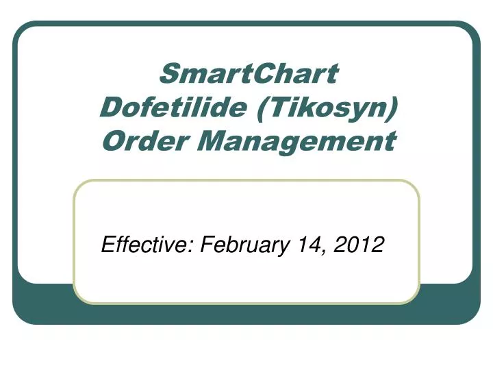 PPT - SmartChart Dofetilide (Tikosyn) Order Management PowerPoint ...