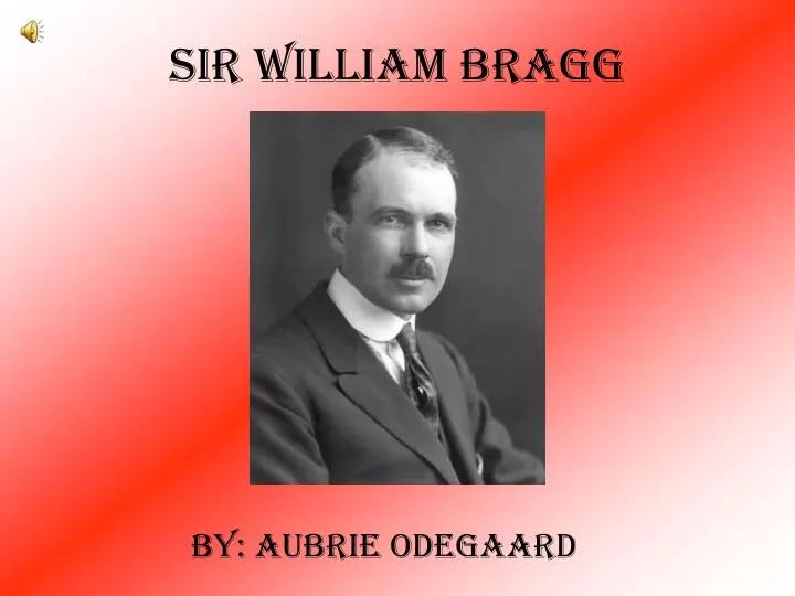 PPT - Sir William Bragg PowerPoint Presentation, free download - ID:5732072