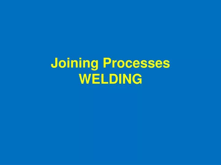 PPT - Joining Processes WELDING PowerPoint Presentation, free download ...