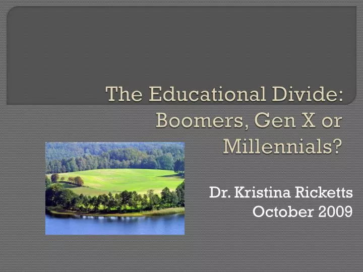 PPT - The Educational Divide: Boomers, Gen X or Millennials ...