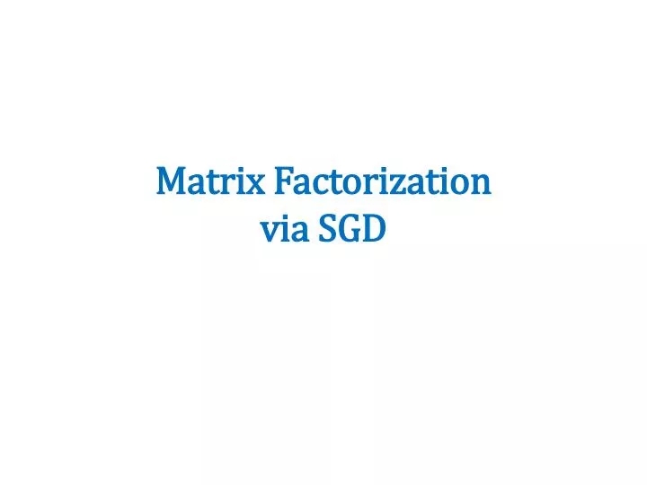 PPT - Matrix Factorization via SGD PowerPoint Presentation, free ...