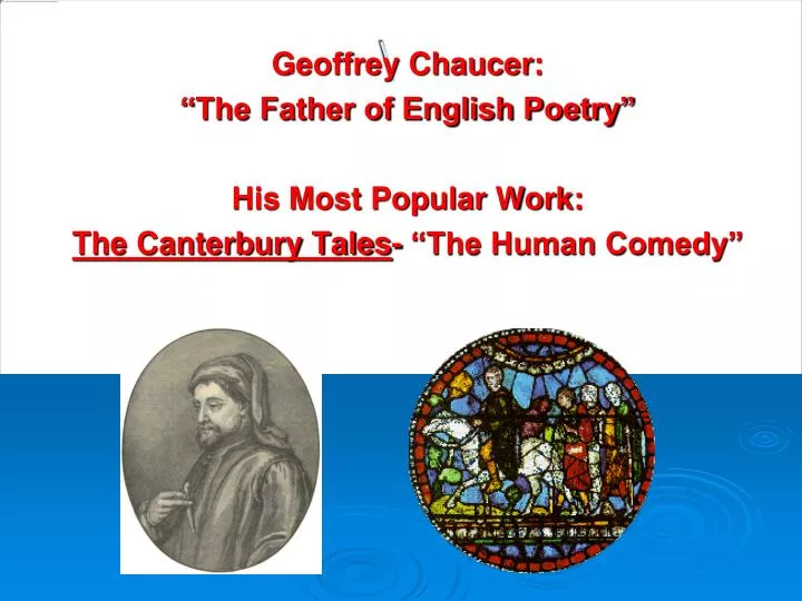 PPT - Geoffrey Chaucer: “ The Father of English Poetry” His Most ...