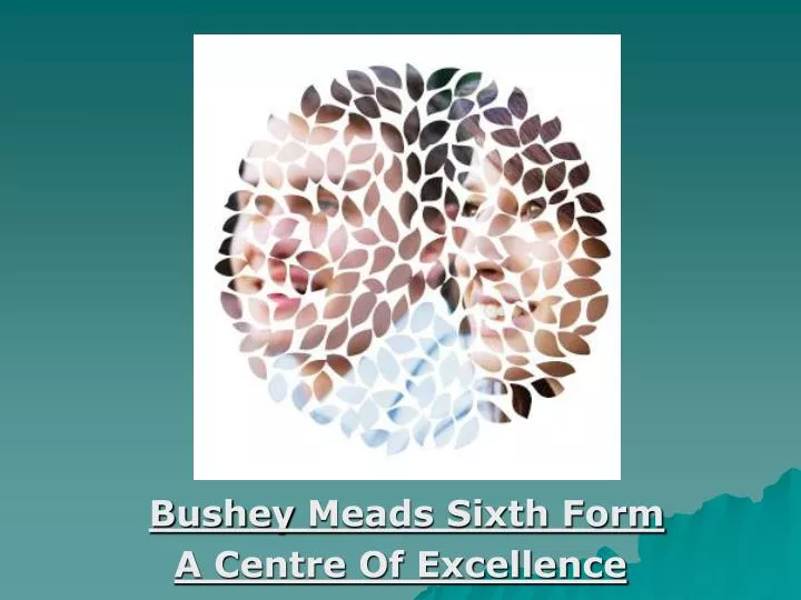 PPT - Bushey Meads Sixth Form A Centre Of Excellence PowerPoint ...