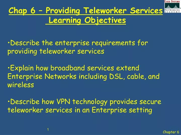 PPT - Chap 6 – Providing Teleworker Services Learning Objectives PowerPoint Presentation - ID ...
