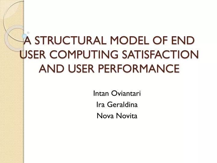 PPT - A STRUCTURAL MODEL OF END USER COMPUTING SATISFACTION AND USER PERFORMANCE PowerPoint ...