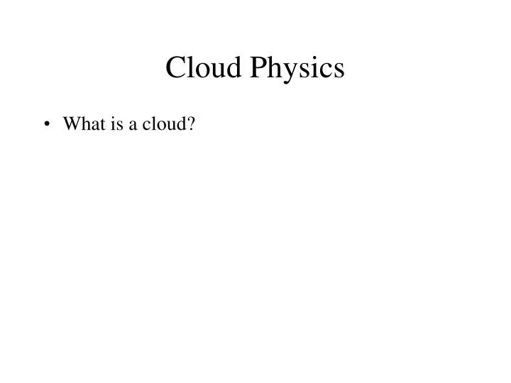 PPT - Cloud Physics PowerPoint Presentation, free download - ID:5736492