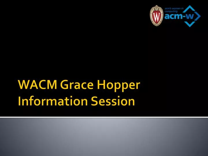 PPT - WACM Grace Hopper Information Session PowerPoint Presentation ...