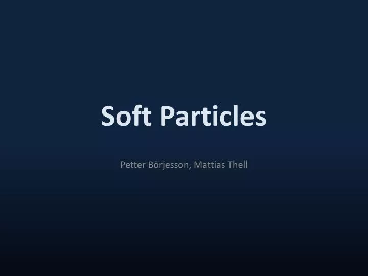 PPT - Soft Particles PowerPoint Presentation, free download - ID:5740453