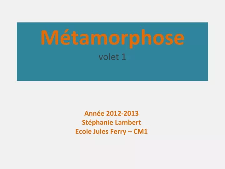 PPT - Métamorphose volet 1 PowerPoint Presentation, free download - ID ...