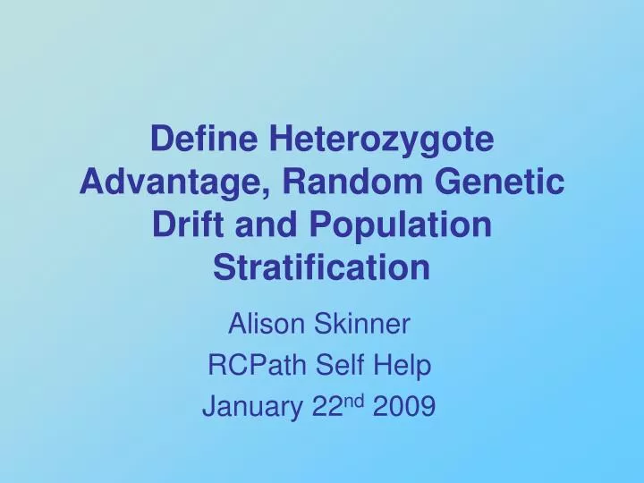 PPT - Define Heterozygote Advantage, Random Genetic Drift and ...
