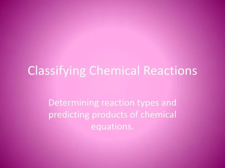 PPT - Classifying Chemical Reactions PowerPoint Presentation, free ...