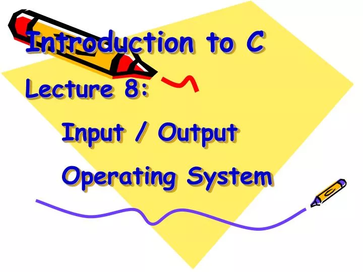 Ppt Introduction To C Lecture 8 Input Output Operating System 7815