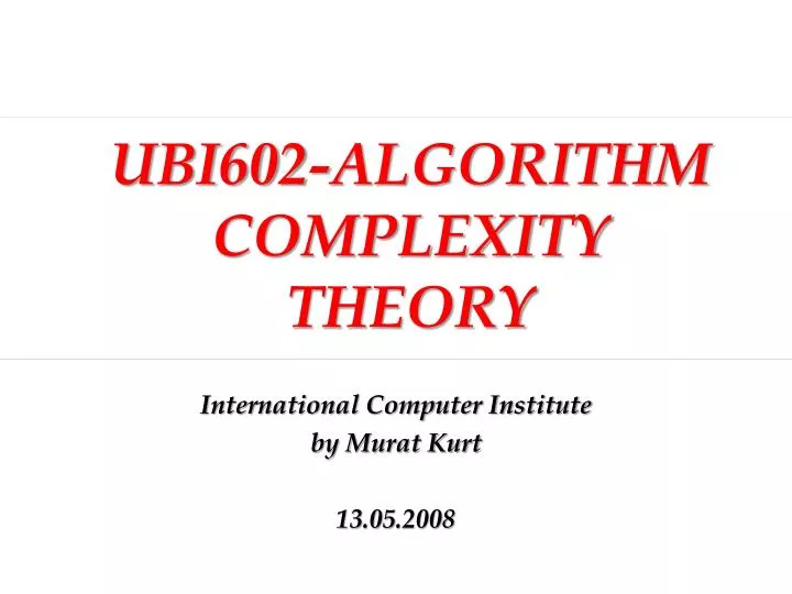 PPT - UBI602-ALGORITHM COMPLEXITY THEORY PowerPoint Presentation, free ...