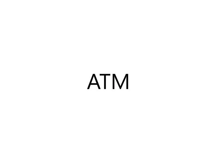 PPT - ATM PowerPoint Presentation, free download - ID:5742753