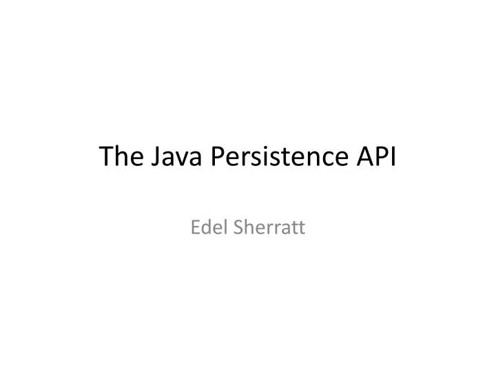PPT - The Java Persistence API PowerPoint Presentation, free download - ID:5742990