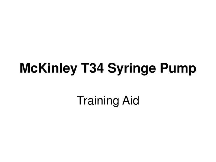 PPT - McKinley T34 Syringe Pump PowerPoint Presentation, free download ...