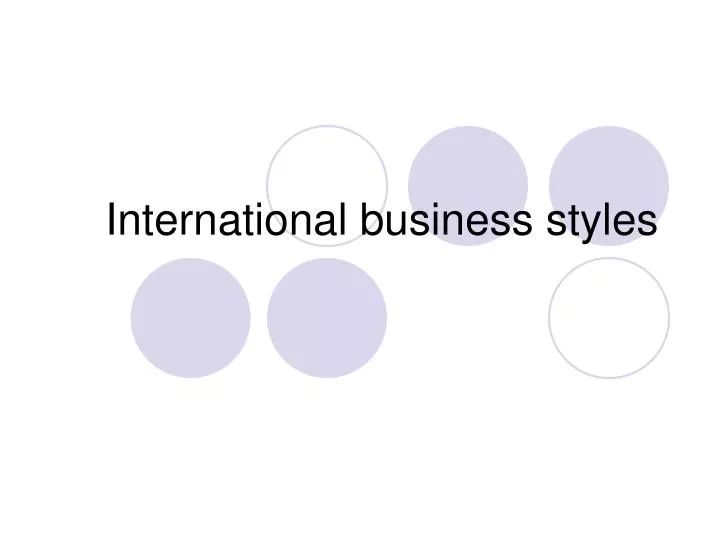 PPT - International business styles PowerPoint Presentation, free ...