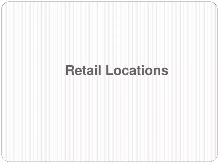 PPT - Retail Locations PowerPoint Presentation, free download - ID:5746106
