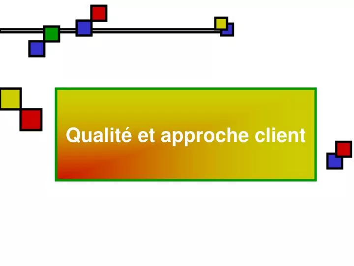 PPT - Qualité et approche client PowerPoint Presentation, free download ...