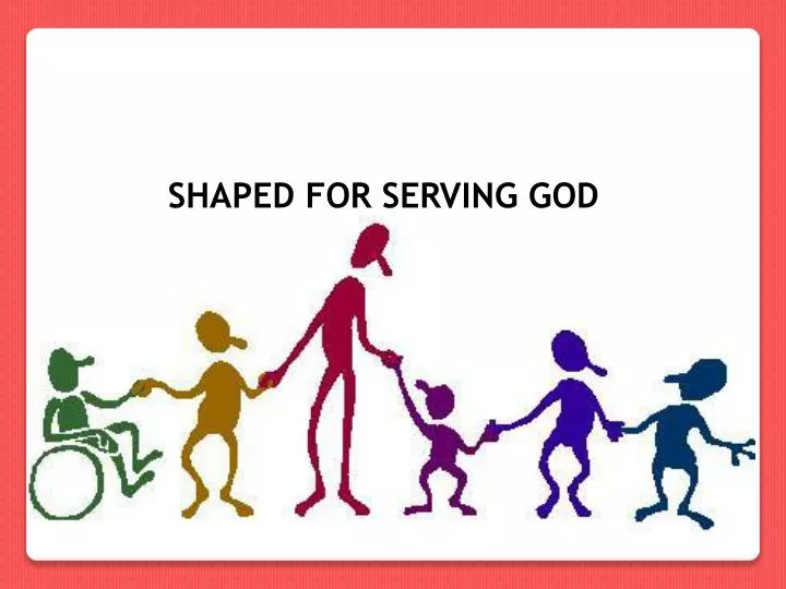 PPT - SHAPED FOR SERVING GOD PowerPoint Presentation, free download ...