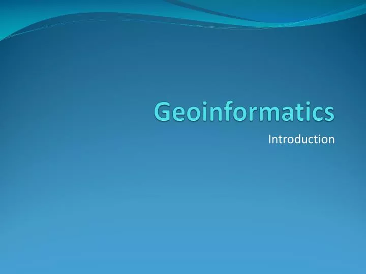 PPT - Geoinformatics PowerPoint Presentation, free download - ID:5748161