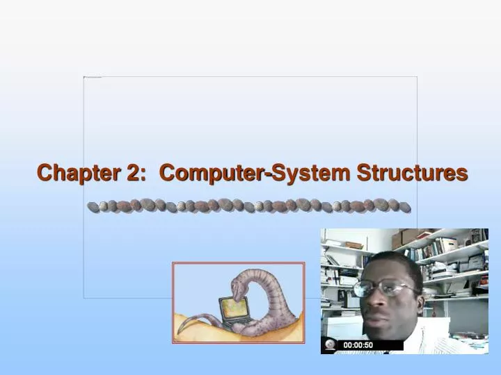 PPT - Chapter 2: Computer-System Structures PowerPoint Presentation ...