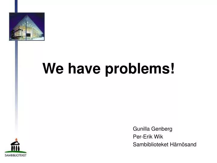 PPT - We have problems! PowerPoint Presentation, free download - ID:5751800