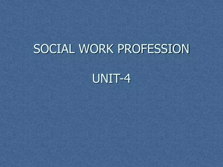 PPT - SOCIAL WORK PROFESSION UNIT-4 PowerPoint Presentation, free ...