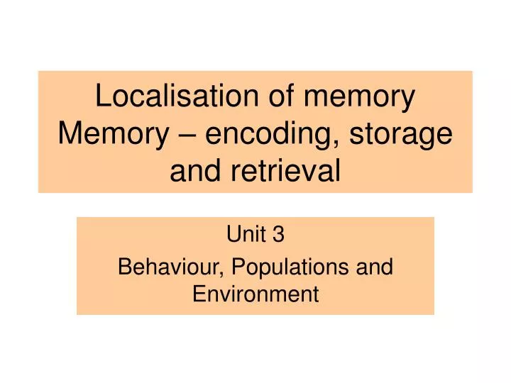 Ppt Localisation Of Memory Memory Encoding Storage And Retrieval