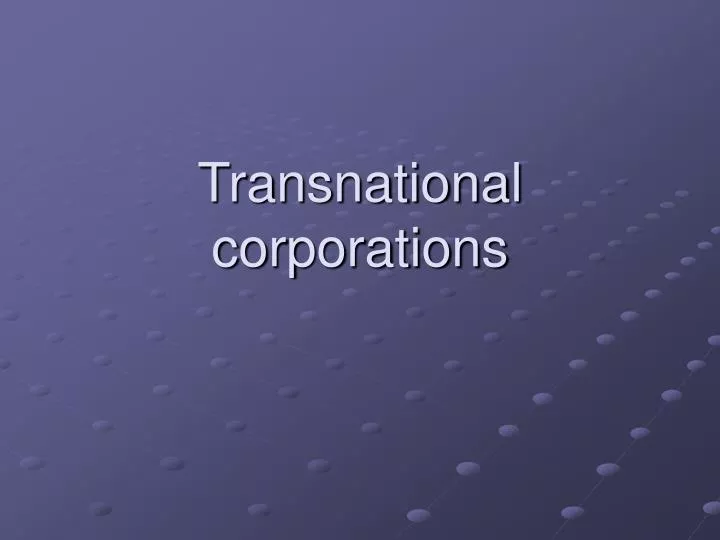 PPT - Transnational corporations PowerPoint Presentation, free download ...
