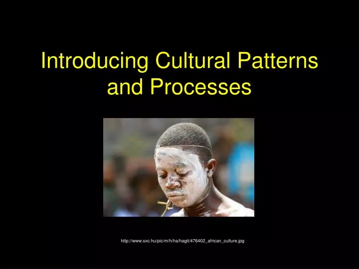 PPT - Introducing Cultural Patterns and Processes PowerPoint ...