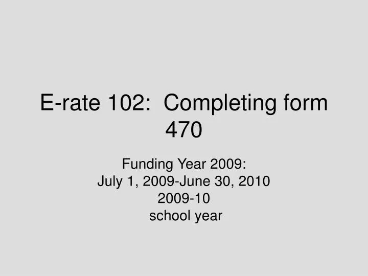 PPT - E-rate 102: Completing form 470 PowerPoint Presentation, free ...