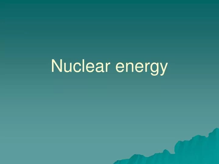 PPT - Nuclear energy PowerPoint Presentation, free download - ID:5759138