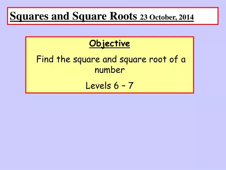 PPT - Squares and Square Roots 23 October, 2014 PowerPoint Presentation ...
