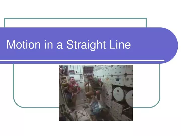 PPT - Motion in a Straight Line PowerPoint Presentation, free download ...