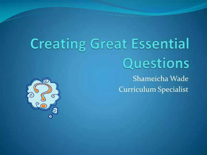 PPT - Creating Great Essential Questions PowerPoint Presentation, free ...