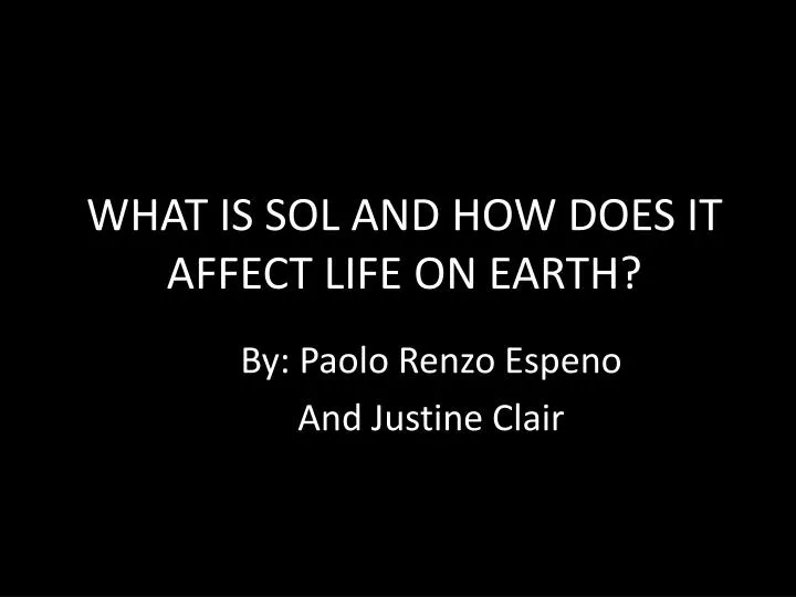 PPT - WHAT IS SOL AND HOW DOES IT AFFECT LIFE ON EARTH? PowerPoint ...