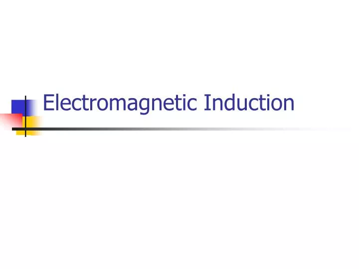PPT - Electromagnetic Induction PowerPoint Presentation, free download ...