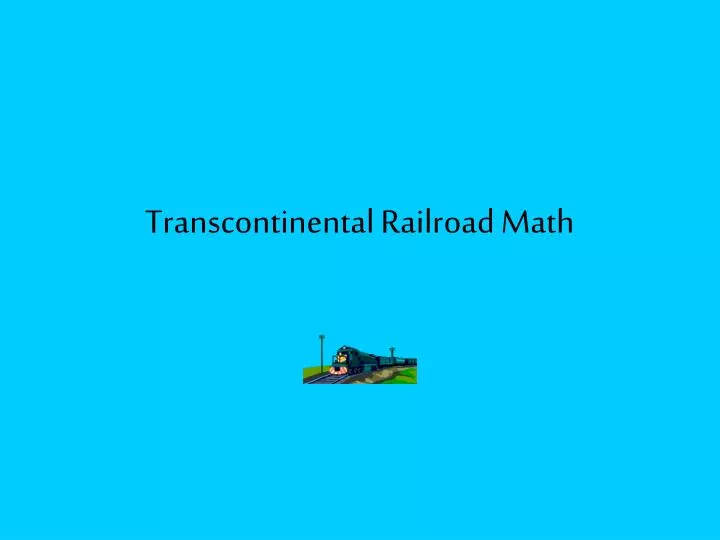 PPT - Transcontinental Railroad Math PowerPoint Presentation, free ...