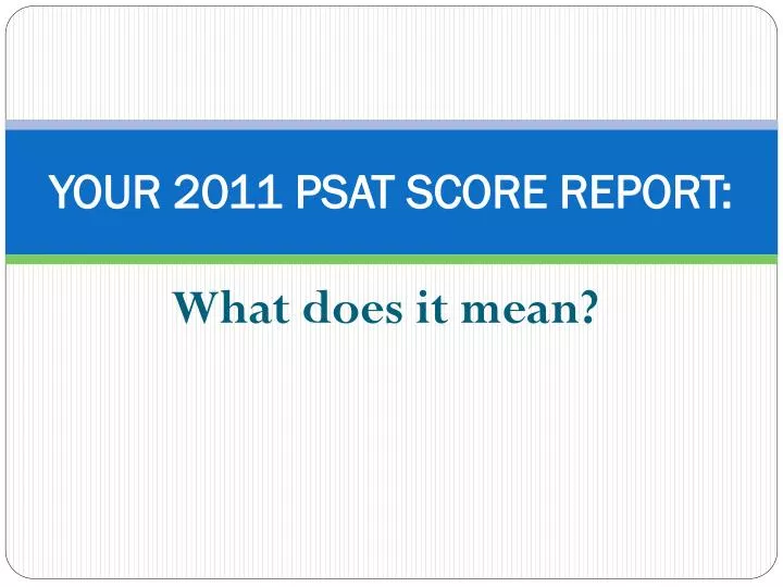PPT - YOUR 2011 PSAT SCORE REPORT: PowerPoint Presentation, free ...