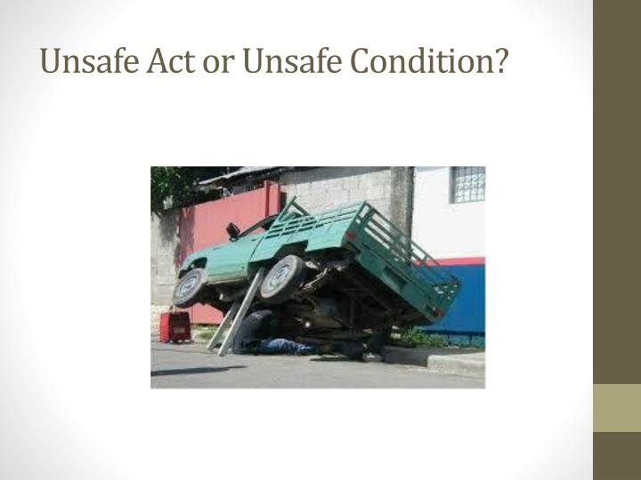 PPT - Unsafe Act or Unsafe Condition? PowerPoint Presentation - ID:5766689