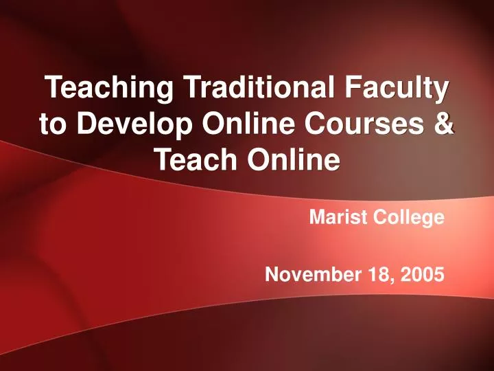 PPT - Teaching Traditional Faculty to Develop Online Courses & Teach ...
