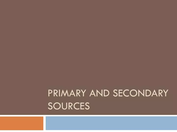 PPT - Primary and Secondary Sources PowerPoint Presentation, free ...