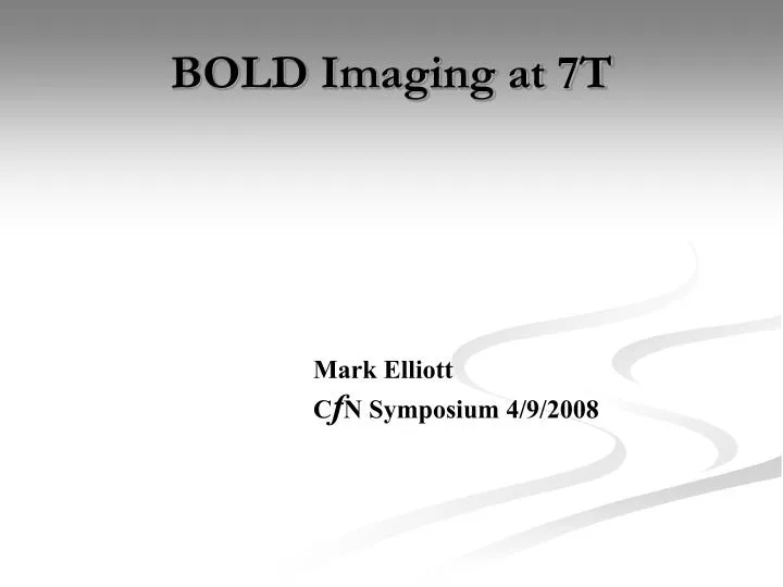 PPT - BOLD Imaging at 7T PowerPoint Presentation, free download - ID:5769228