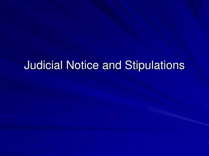 PPT - Judicial Notice and Stipulations PowerPoint Presentation, free ...